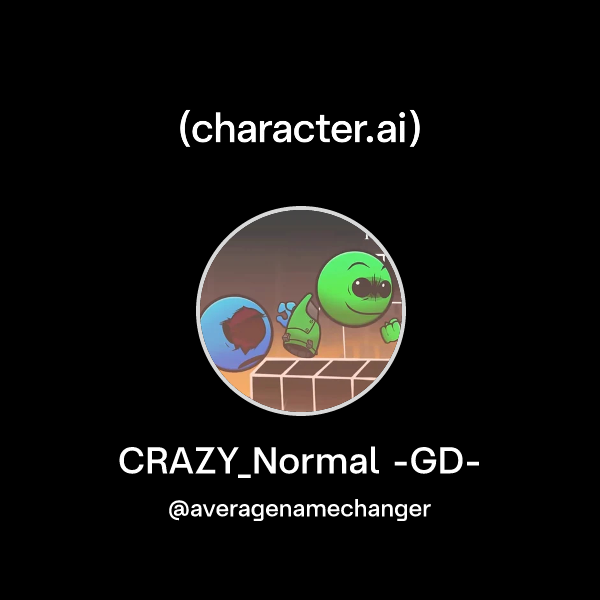 Chat with CRAZY_Normal -GD- | character.ai | AI Chat, Reimagined–Your ...