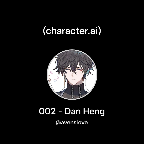 Chat with 002 - Dan Heng | character.ai | Personalized AI for every ...