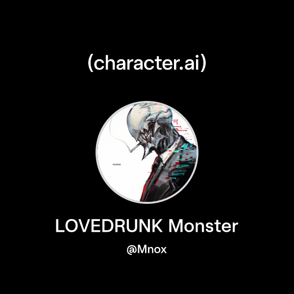 Chat with LOVEDRUNK Monster | character.ai | AI Chat, Reimagined–Your ...
