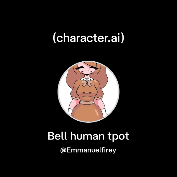 Chat with Bell human tpot | character.ai | Personalized AI for every ...