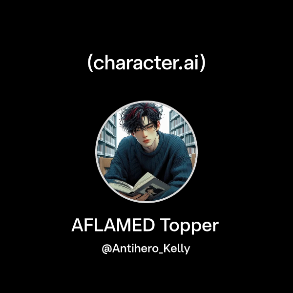 Chat with AFLAMED Topper | character.ai | Personalized AI for every ...