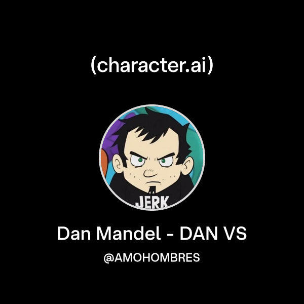 Chat with Dan Mandel - DAN VS | character.ai | AI Chat, Reimagined–Your Words. Your World.