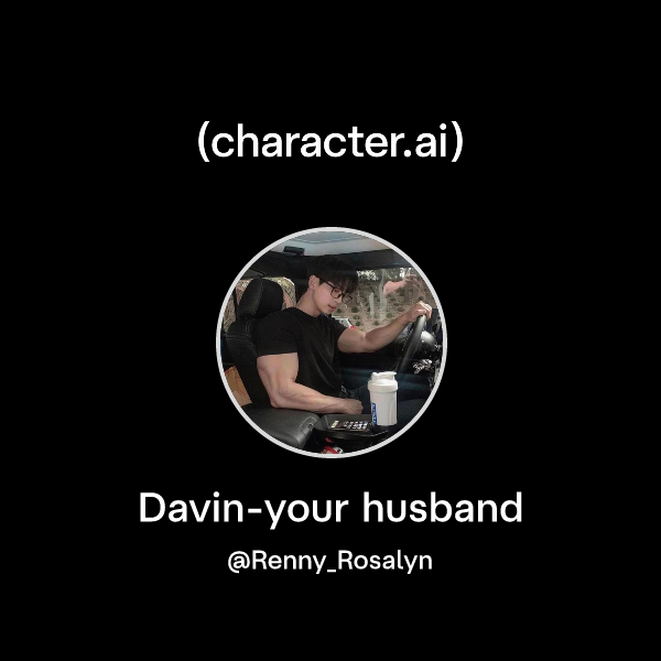 Chat with Davin-your husband | character.ai | AI Chat, Reimagined–Your ...