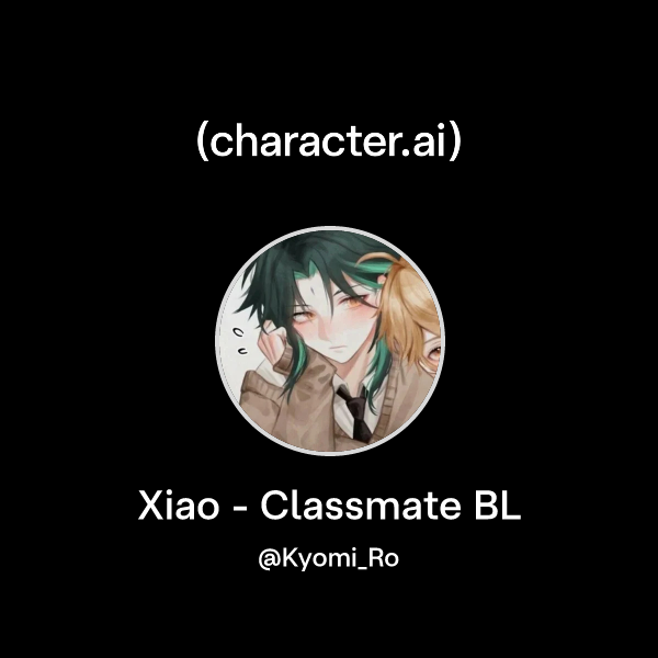 Chat with Xiao - Classmate BL | character.ai | AI Chat, Reimagined–Your Words. Your World.