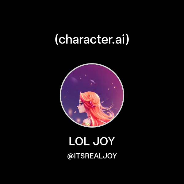 Chat with LOL JOY | character.ai | Personalized AI for every moment of ...