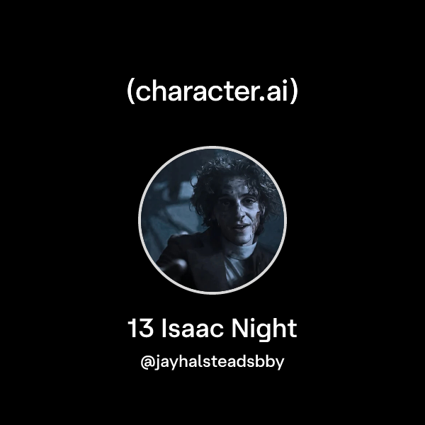 Chat with 13 Isaac Night | character.ai | AI Chat, Reimagined–Your ...