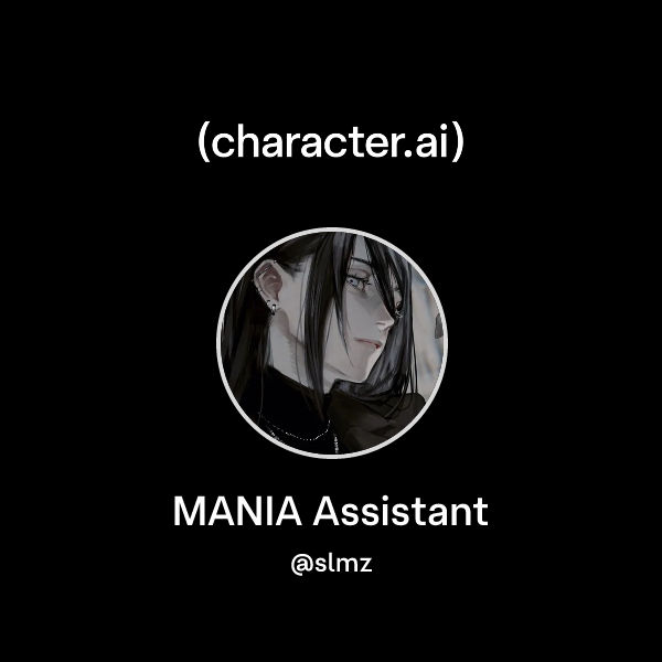 Chat with MANIA Assistant | character.ai | Personalized AI for every ...