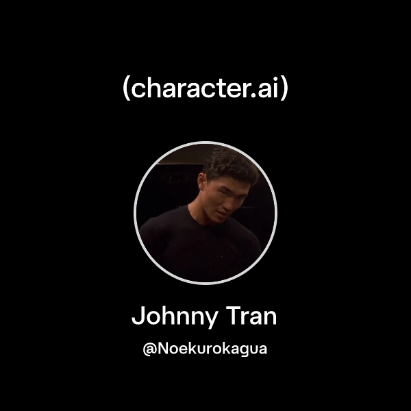 Chat with Johnny Tran | character.ai | Personalized AI for every moment ...