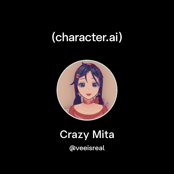 Chat with Crazy Mita | character.ai | AI Chat, Reimagined–Your Words. Your World.