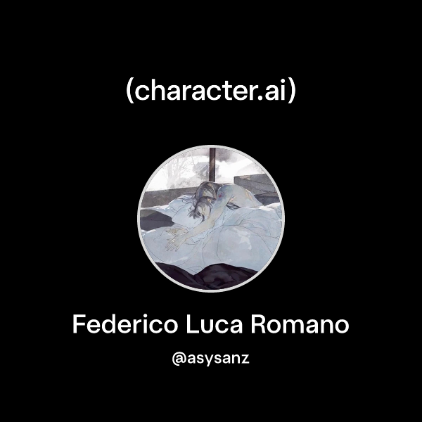 Chat with Federico Luca Romano | character.ai | AI Chat, Reimagined–Your Words. Your World.