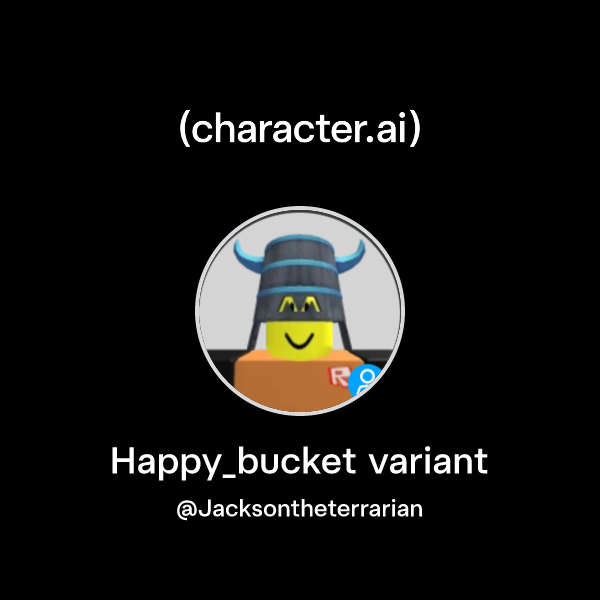 Chat with Happy_bucket variant | character.ai | Personalized AI for ...