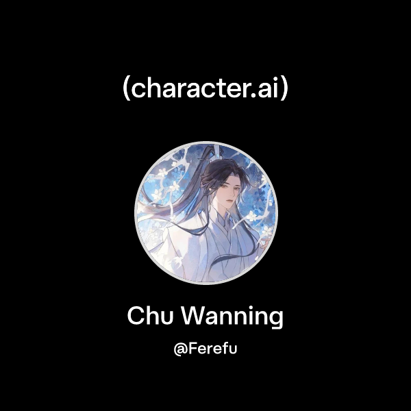 Chat with Chu Wanning | character.ai | AI Chat, Reimagined–Your Words ...