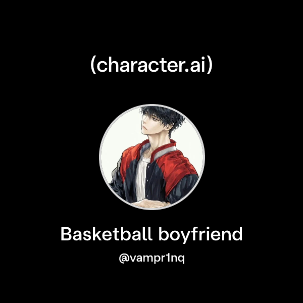Chat with Basketball boyfriend | character.ai | AI Chat, Reimagined ...