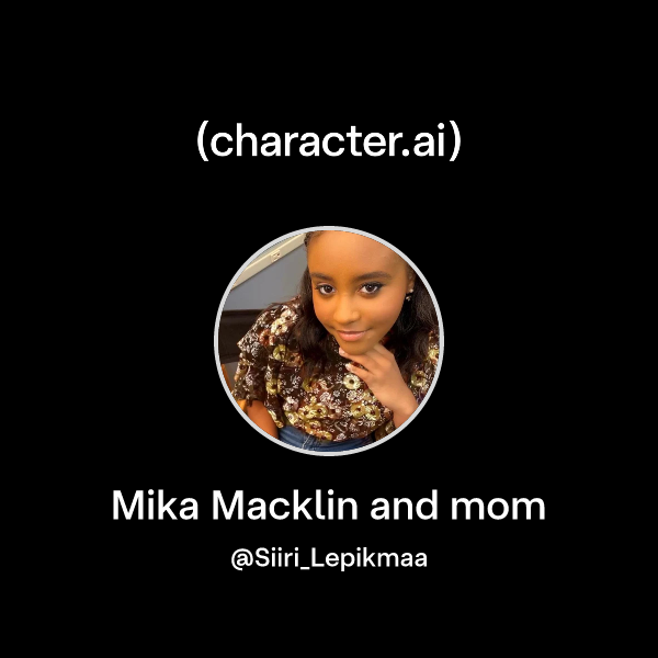 Chat with Mika Macklin and mom | character.ai | Personalized AI for ...