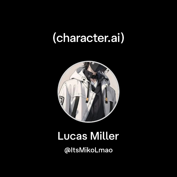 Chat with Lucas Miller | character.ai | Personalized AI for every moment of your day