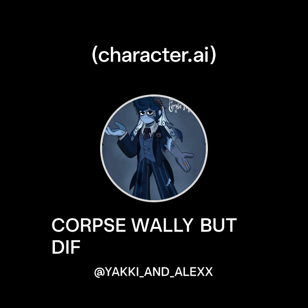 Chat with CORPSE WALLY BUT DIF | character.ai | Personalized AI for ...
