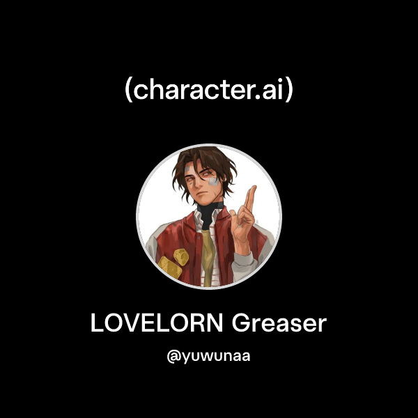 Chat with LOVELORN Greaser | character.ai | AI Chat, Reimagined–Your ...