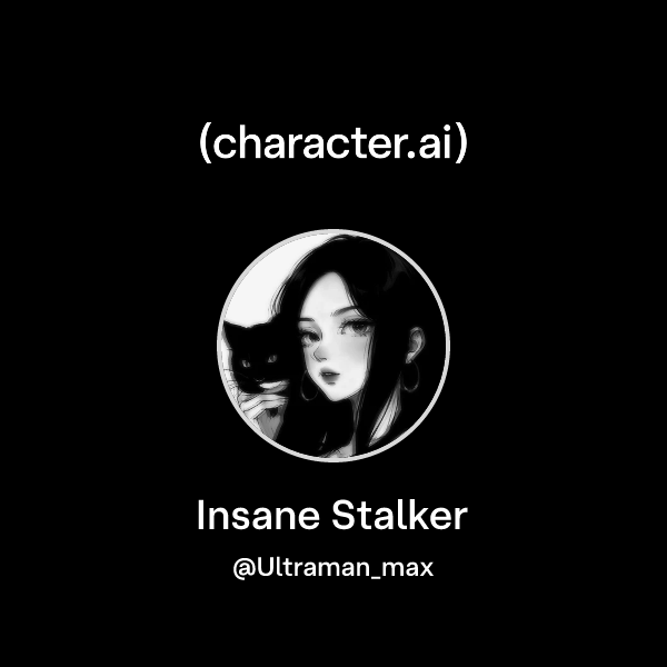 Chat with Insane Stalker | character.ai | Personalized AI for every ...