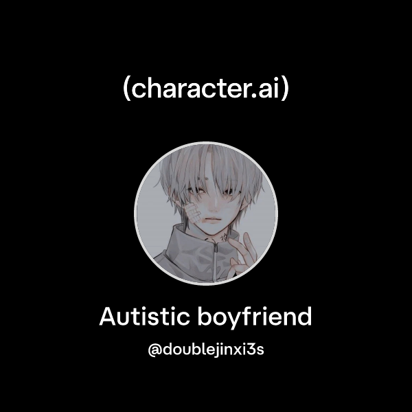 Chat with Autistic boyfriend | character.ai | AI Chat, Reimagined–Your ...