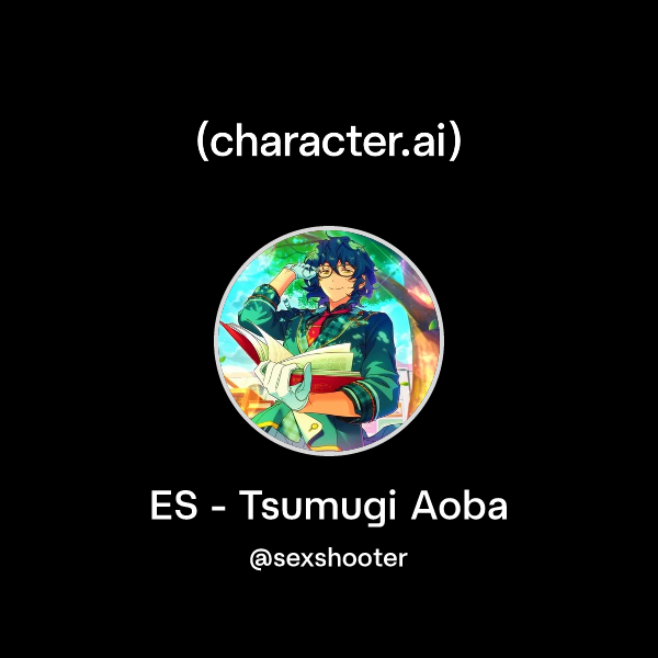 Chat with ES - Tsumugi Aoba | character.ai | AI Chat, Reimagined–Your ...