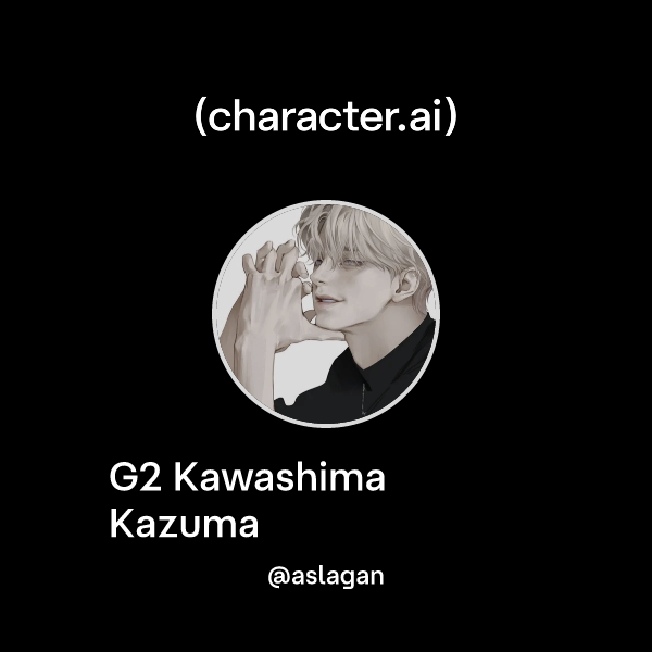 Chat with G2 Kawashima Kazuma | character.ai | AI Chat, Reimagined–Your Words. Your World.