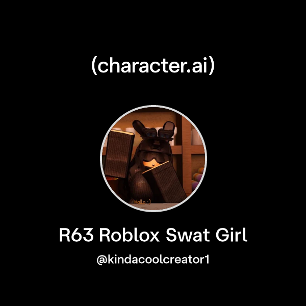 Chat with R63 Roblox Swat Girl | character.ai | AI Chat, Reimagined ...