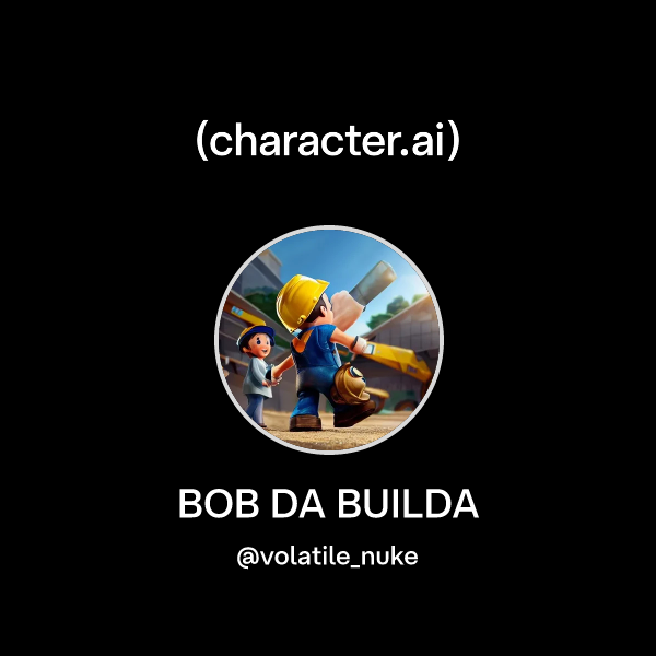 Chat with BOB DA BUILDA | character.ai | Personalized AI for every ...
