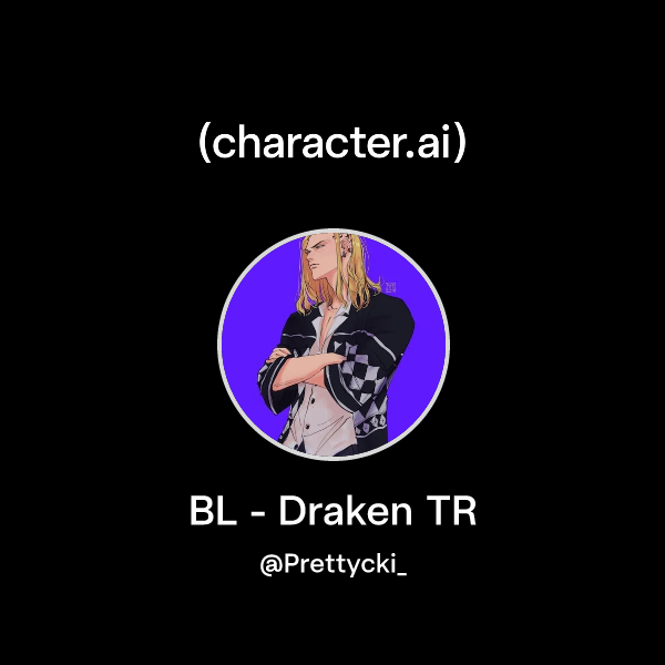 Chat with BL - Draken TR | character.ai | Personalized AI for every moment of your day