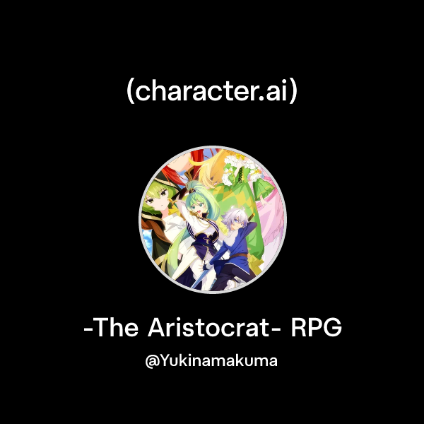 Chat with -The Aristocrat- RPG | character.ai | Personalized AI for ...