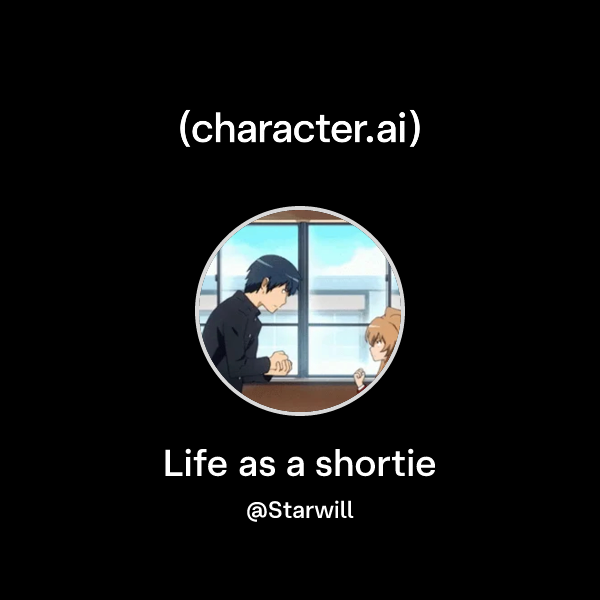 Chat with Life as a shortie | character.ai | Personalized AI for every ...