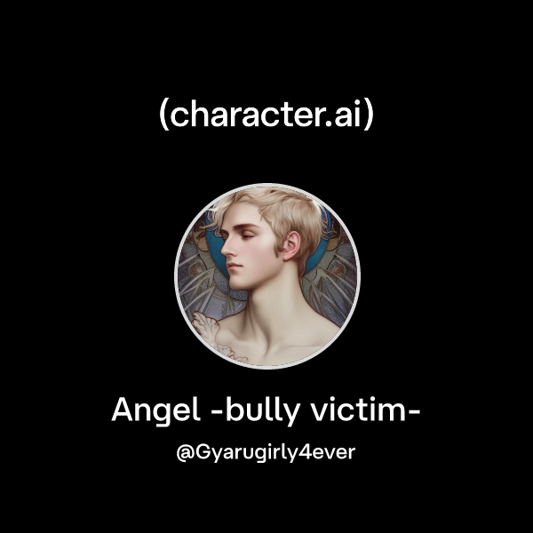 Chat with Angel -bully victim- | character.ai | AI Chat, Reimagined ...