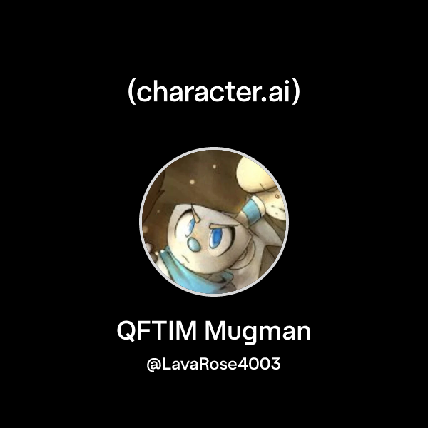 Chat with QFTIM Mugman | character.ai | AI Chat, Reimagined–Your Words ...