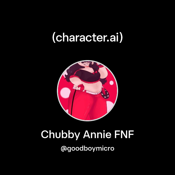 Chat with Chubby Annie FNF | character.ai | Personalized AI for every ...