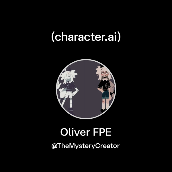 Chat with Oliver FPE | character.ai | Personalized AI for every moment ...