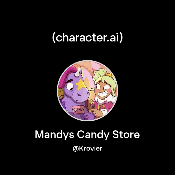 Chat with Mandys Candy Store | character.ai | Personalized AI for every moment of your day