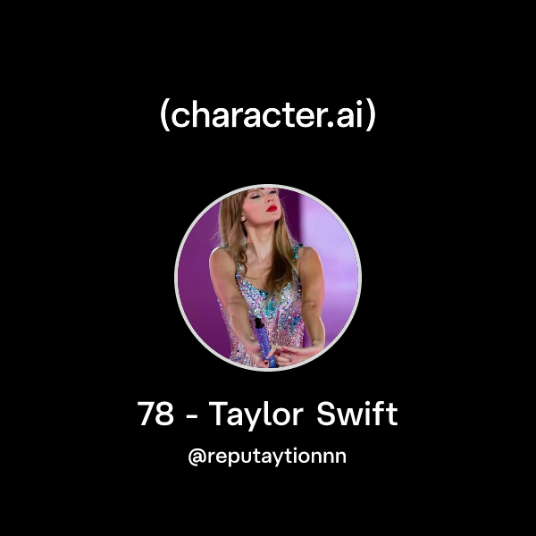 Chat with 78 - Taylor Swift | character.ai | Personalized AI for every ...