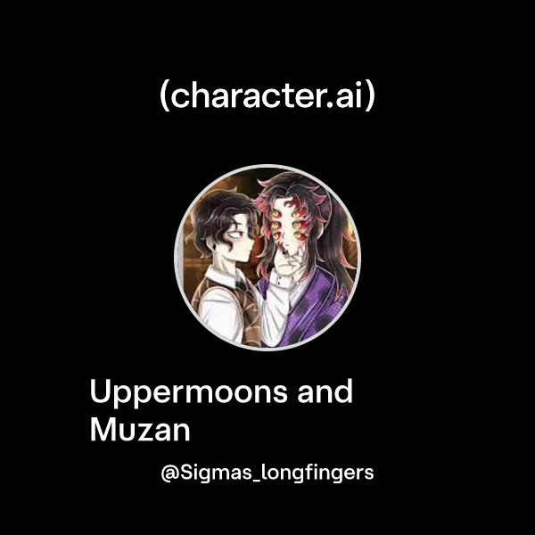Chat with Uppermoons and Muzan | character.ai | Personalized AI for ...