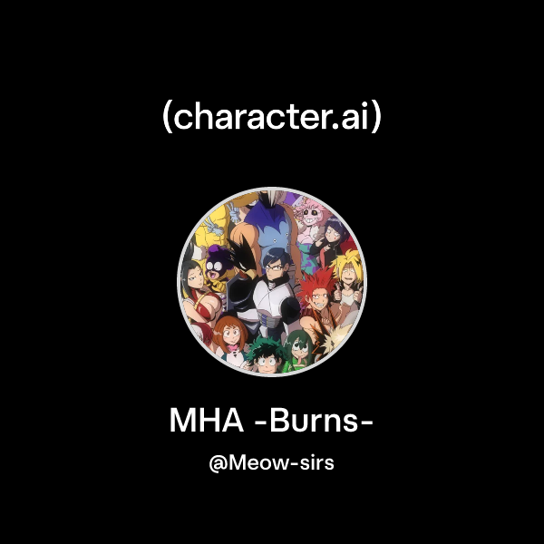 Chat with MHA -Burns- | character.ai | Personalized AI for every moment ...