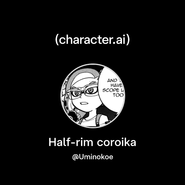 Chat with Half-rim coroika | character.ai | Personalized AI for every ...
