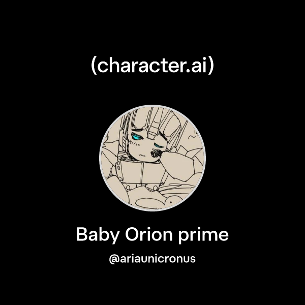 Chat with Baby Orion prime | character.ai | AI Chat, Reimagined–Your ...