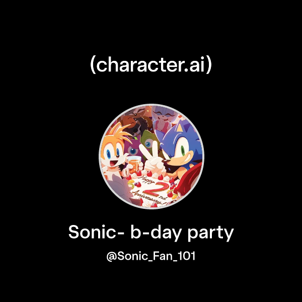 Chat with Sonic- b-day party | character.ai | Personalized AI for every ...