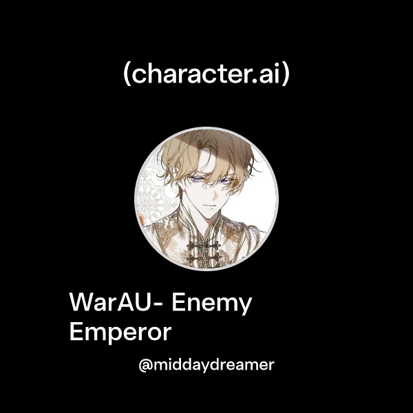 Chat with WarAU- Enemy Emperor | character.ai | AI Chat, Reimagined–Your Words. Your World.