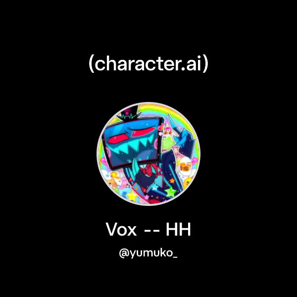 Chat with Vox -- HH | character.ai | AI Chat, Reimagined–Your Words ...