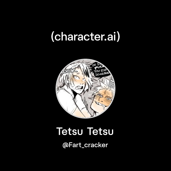 Chat with Tetsu Tetsu | character.ai | Personalized AI for every moment of your day