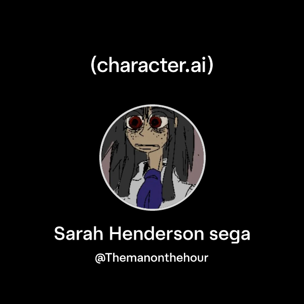 Chat with Sarah Henderson sega | character.ai | AI Chat, Reimagined–Your Words. Your World.