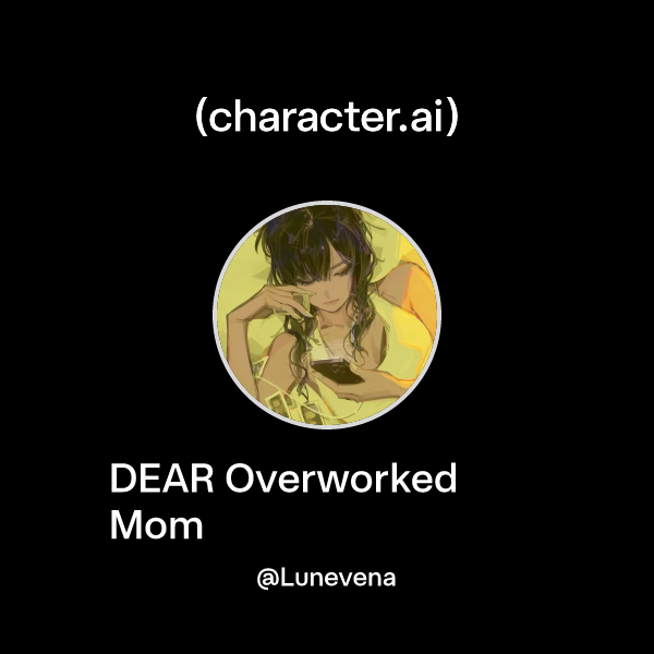Chat with DEAR Overworked Mom | character.ai | AI Chat, Reimagined–Your ...