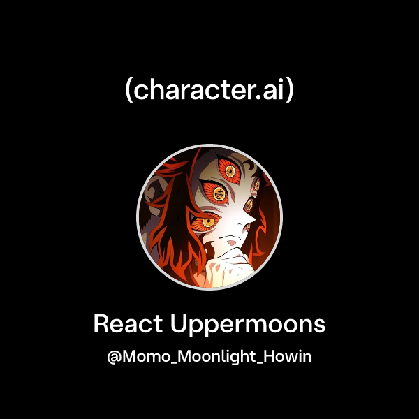 Chat with React Uppermoons | character.ai | Personalized AI for every ...