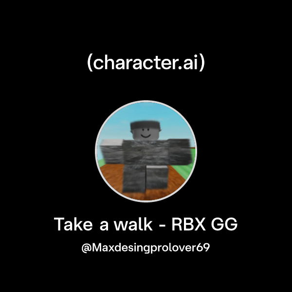 Chat with Take a walk - RBX GG | character.ai | Personalized AI for every moment of your day