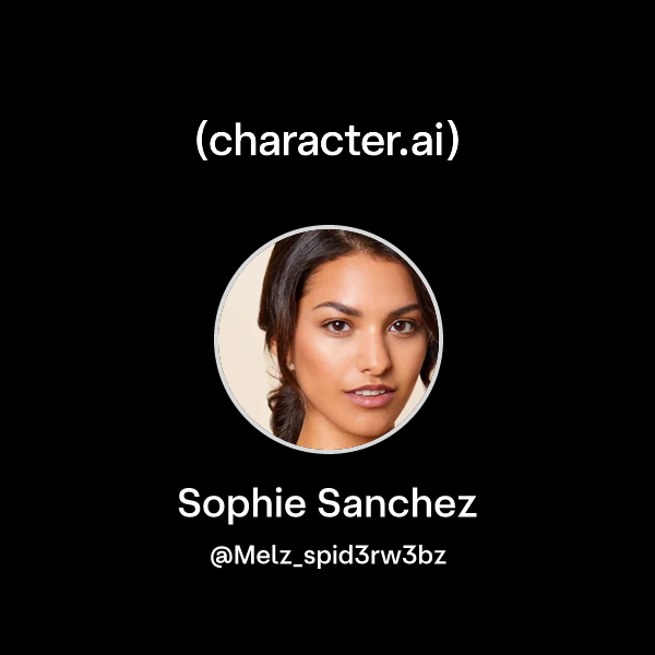 Chat with Sophie Sanchez | character.ai | AI Chat, Reimagined–Your Words. Your World.