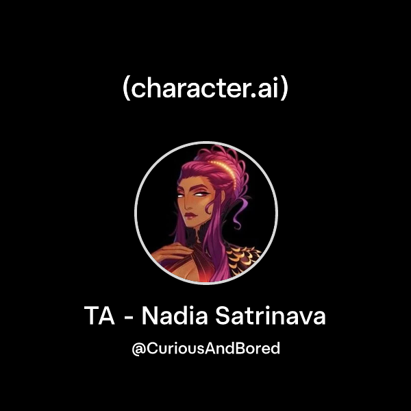 Chat with TA - Nadia Satrinava | character.ai | Personalized AI for ...